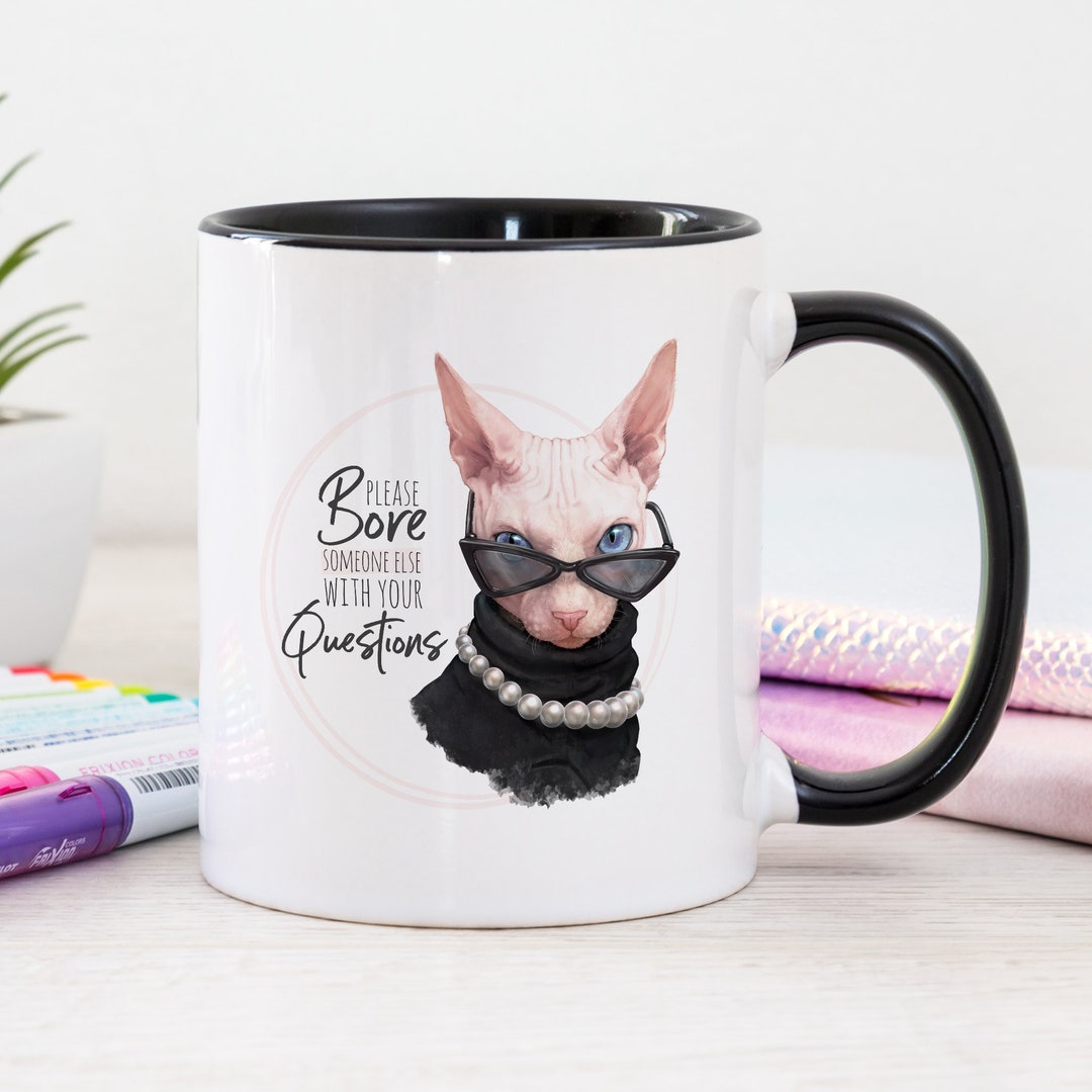 Please Bore Someone Else With Your Questions Mug • Sphynx Mug • Funny ...