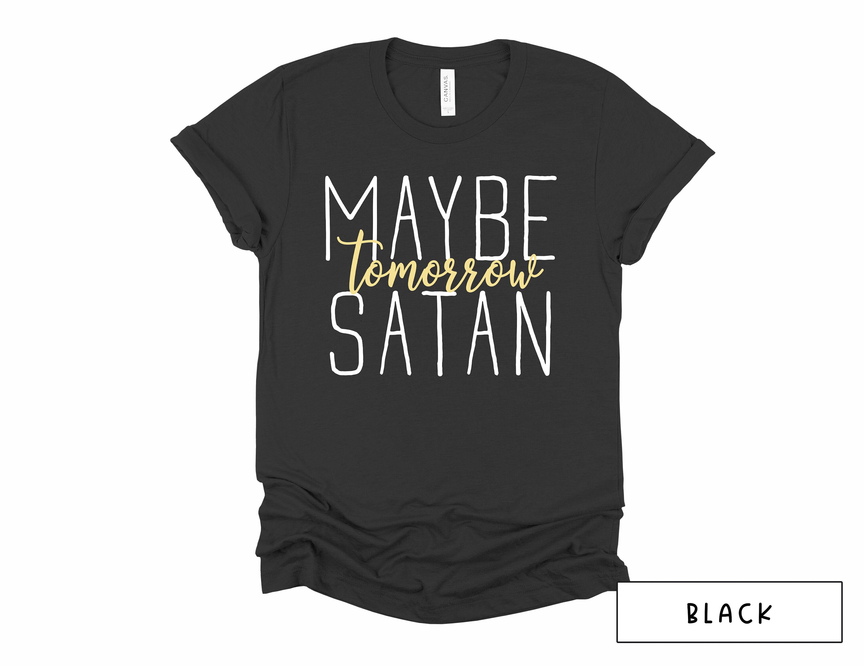 Maybe Tomorrow Satan Funny T-shirt • Funny Shirt • Meme Tshirt • Funny ...