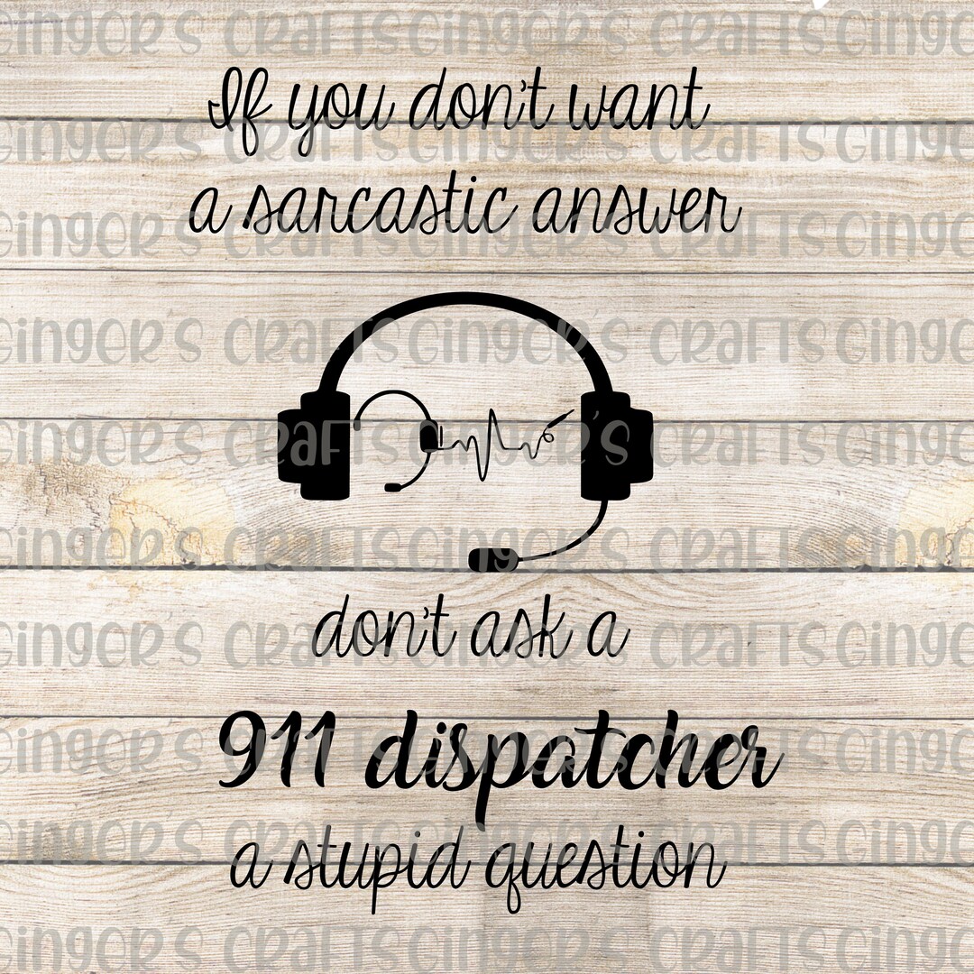 Digital Design 911 Dispatcher Stupid Question Svg - Etsy