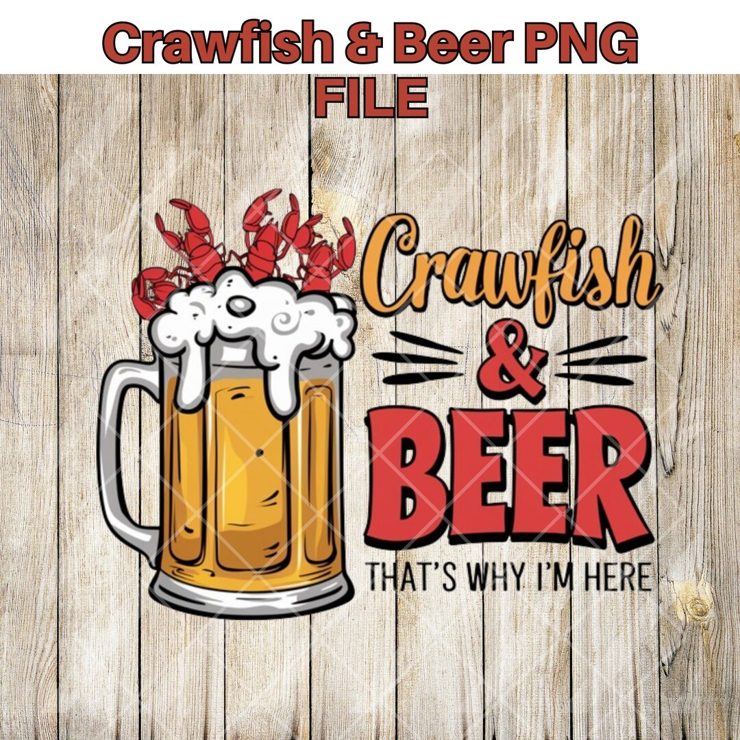 Crawfish & Beer-that's Why I'm Here, Graphic Design for DTF ...