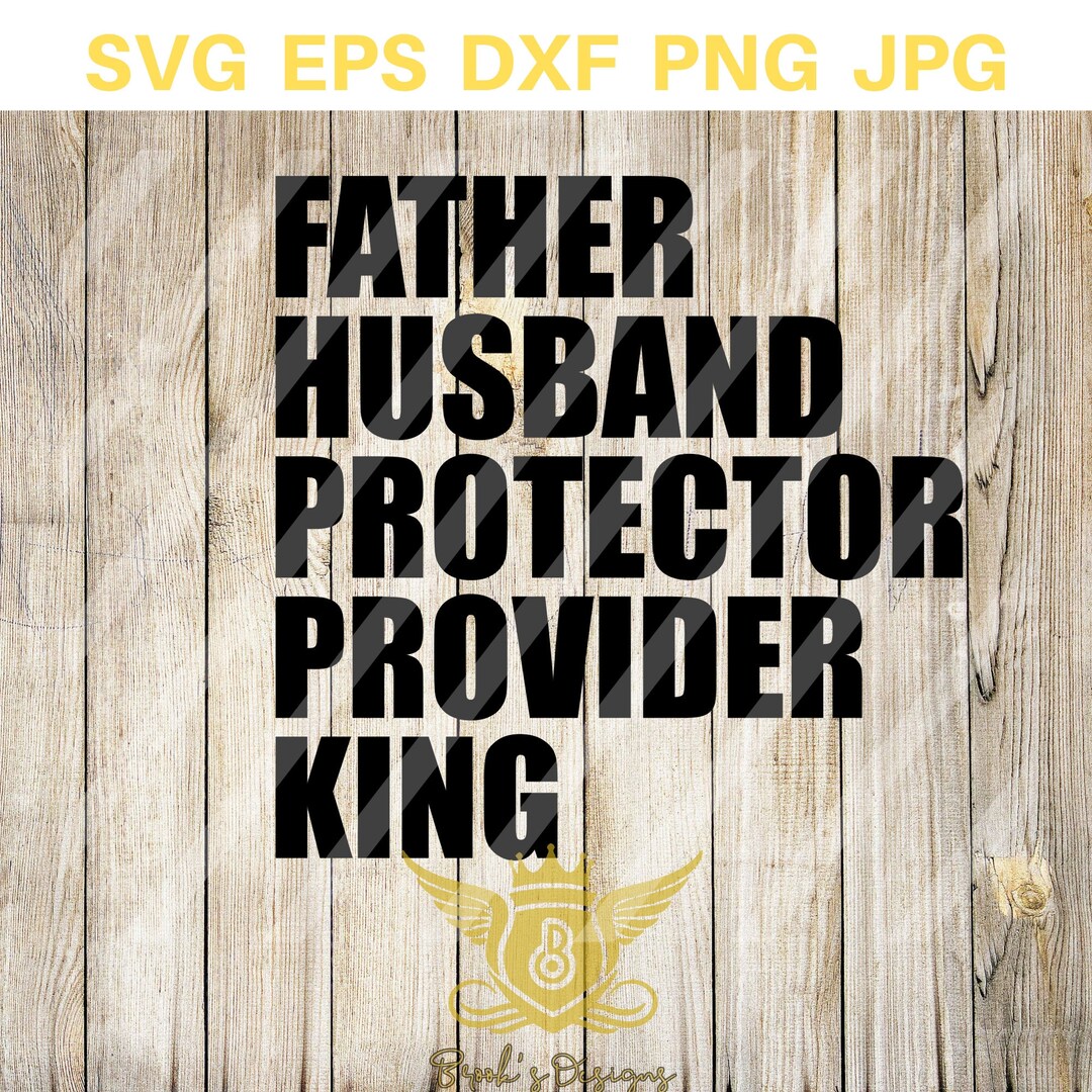 Father Hero King Protector SVG, Daddy, Provider Svg, Husband SVG ...
