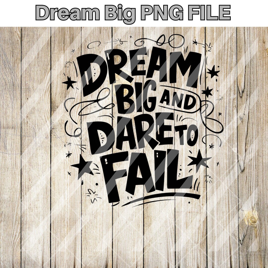 Dream Big and Dare to Fail Design PNG - Perfect for T-shirts & Crafts ...