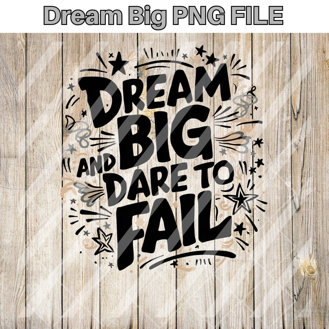 Dream Big and Dare to Fail Design PNG - Perfect for T-shirts & Crafts ...