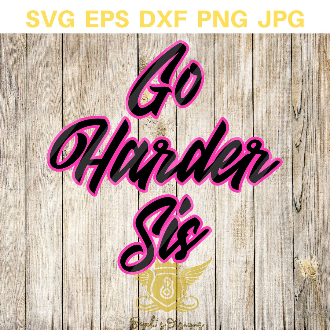 Go Harder Sis SVG, Black Culture, SVG, Instant Download - Eps, Png, Svg ...