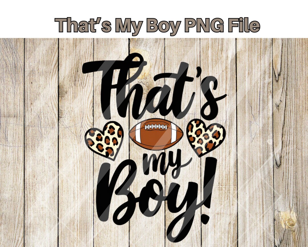 That’s My Boy Football PNG for T-shirts, Sublimation, Crafts, DTF, Eco ...