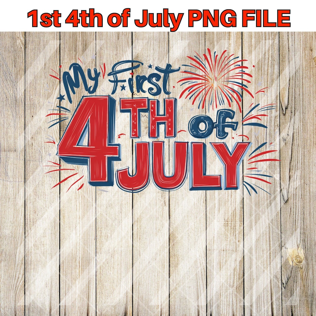 My First 4th of July PNG for DTF, Eco Solvent, Sublimation Transfers ...