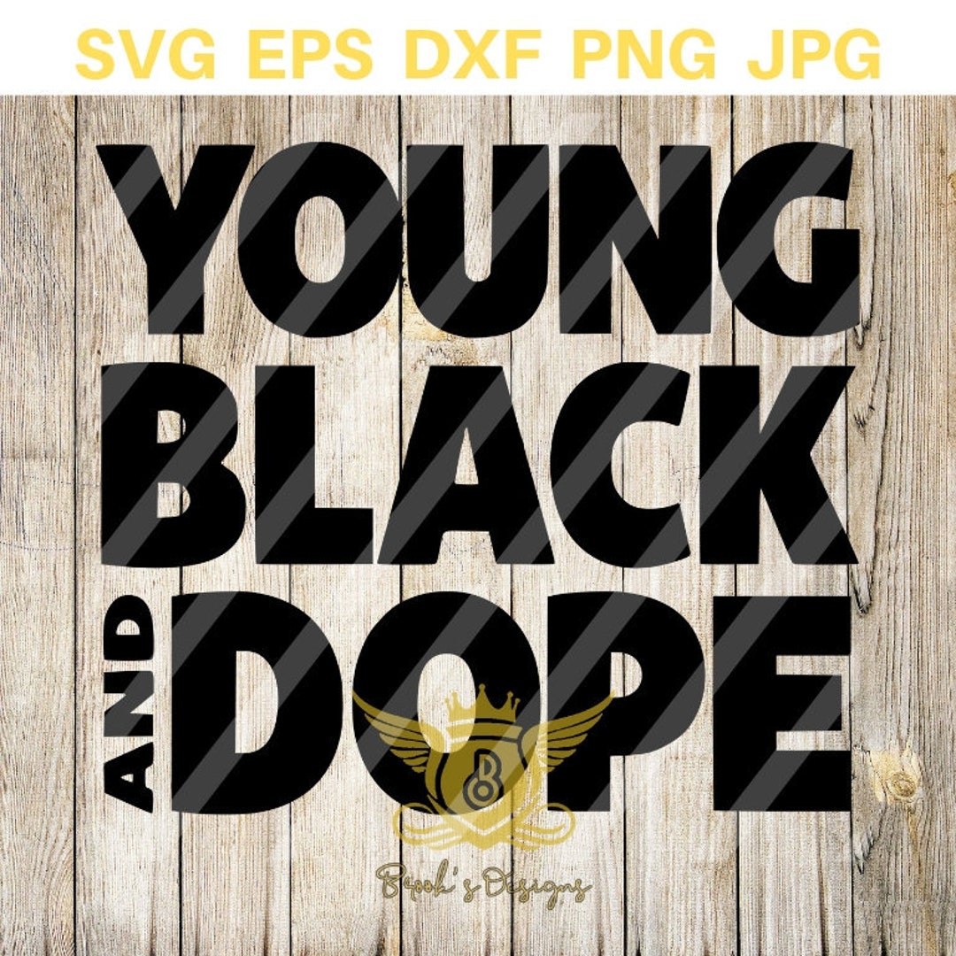 Young Black and Dope SVG, Young Black and Dope, Young Black Dope Svg ...