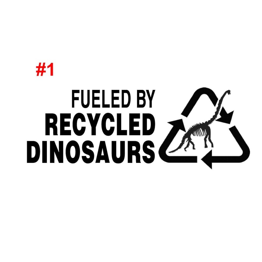 Fueled by Recycled Dinosaurs Vinyl Sticker - Etsy