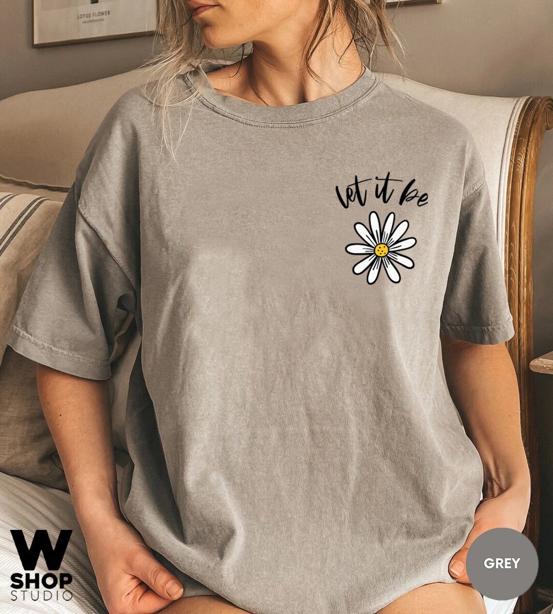 Let It Be Daisy Tee, Unisex T-shirt, Hippie Shirt, Flower Shirt for ...