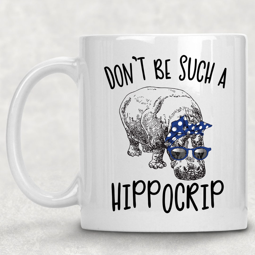 Don't Be A Hippocrip Funny Coffee Cup Adult Mug Gift for Her or Him - Etsy