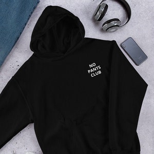 No Pants Club Funny Hoodie Sweatshirt - Men's or Women's - Soft & Cozy ...