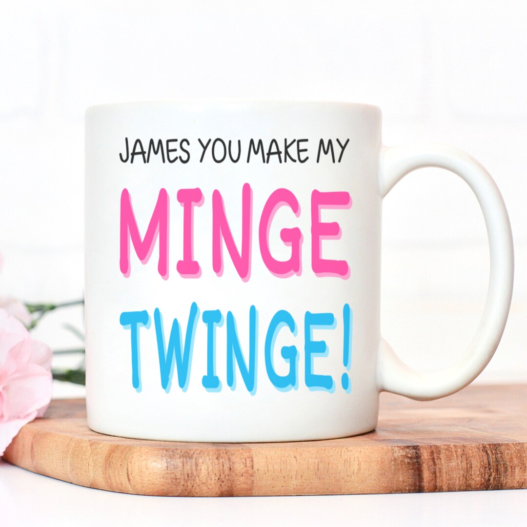 Personalized Gift Mug, You Make My Minge Twinge, Funny Romantic ...