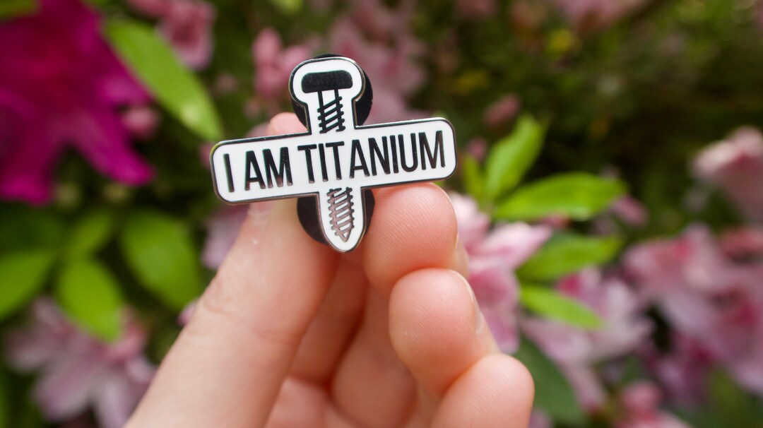 I Am Titanium 1.25 Enamel Pin Cute Surgery Gift - Etsy