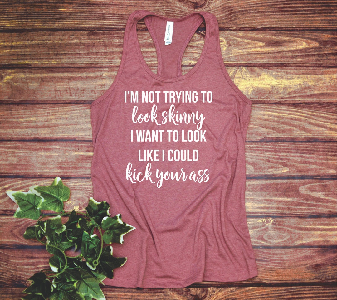 I m Not Trying To Look Skinny Funny Workout Shirt Fitness Tank Top Gym i-m-not-trying-to-look-skinny-funny-workout-shirt-fitness-tank-top-gym