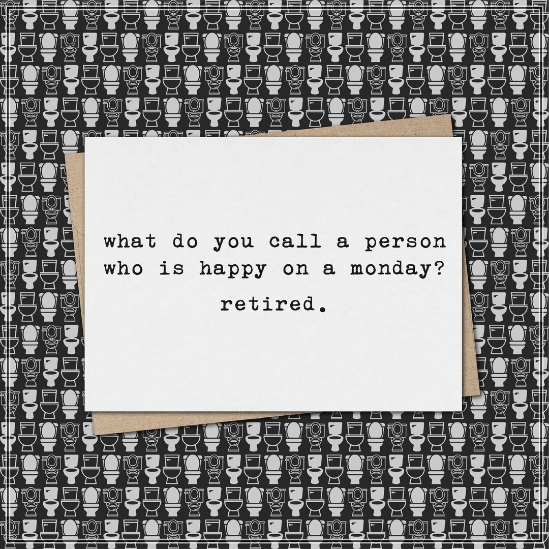 What Do You Call a Person Who is Happy on a Monday? Retired. // Funny ...