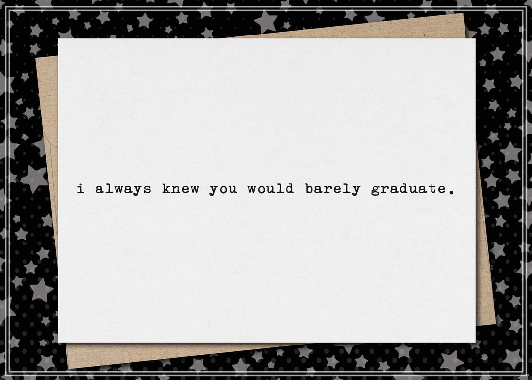 I Always Knew You Would Barely Graduate. // Funny & Sarcastic ...