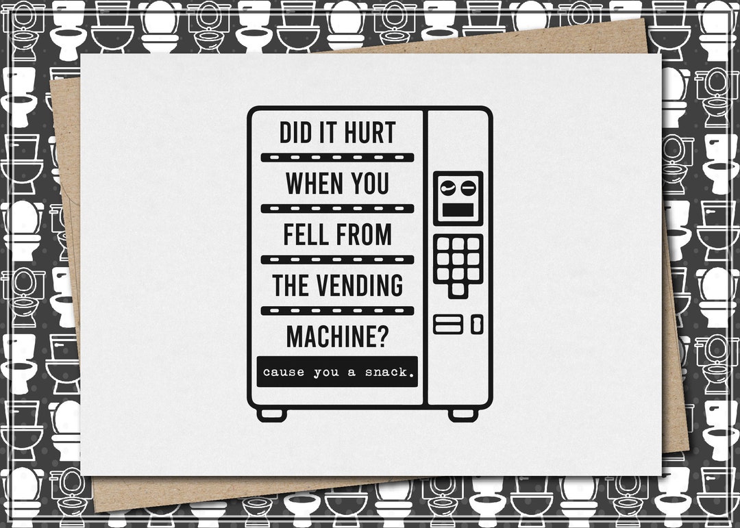 Did It Hurt When You Fell From a Vending Machine? Cause You a Snack ...