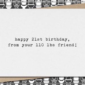 Happy 21st Birthday, From Your 110 Lbs Friend. // Funny & Sarcastic ...