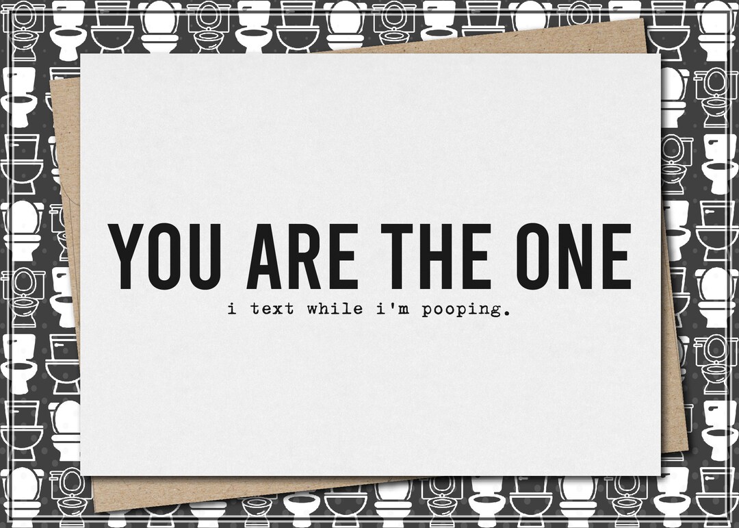 You Are the One I Text - While I'm Pooping // Funny & Sarcastic Love ...