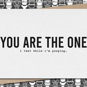 You Are the One I Text - While I'm Pooping // Funny & Sarcastic Love ...