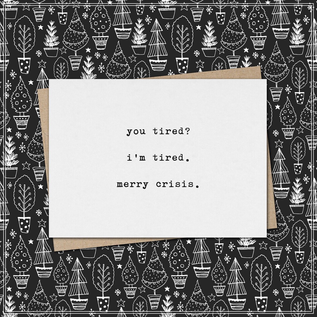 You Tired? I'm Tired. Merry Crisis. // Funny and Sarcastic Christmas ...