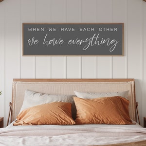 When We Have Each Other We Have Everything, Bedroom Sign, Above Bed ...