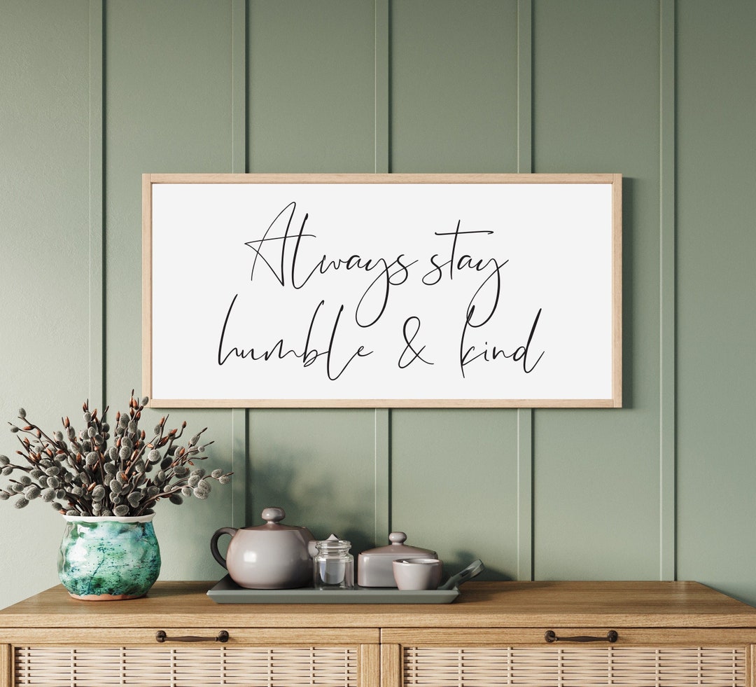 Always Stay Humble and Kind, Inspirational Signs, Wood Framed Signs ...