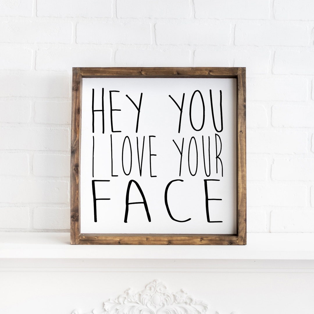 Hey You I Love Your Face | Farmhouse Wood Sign | Wall Decor | Wood ...
