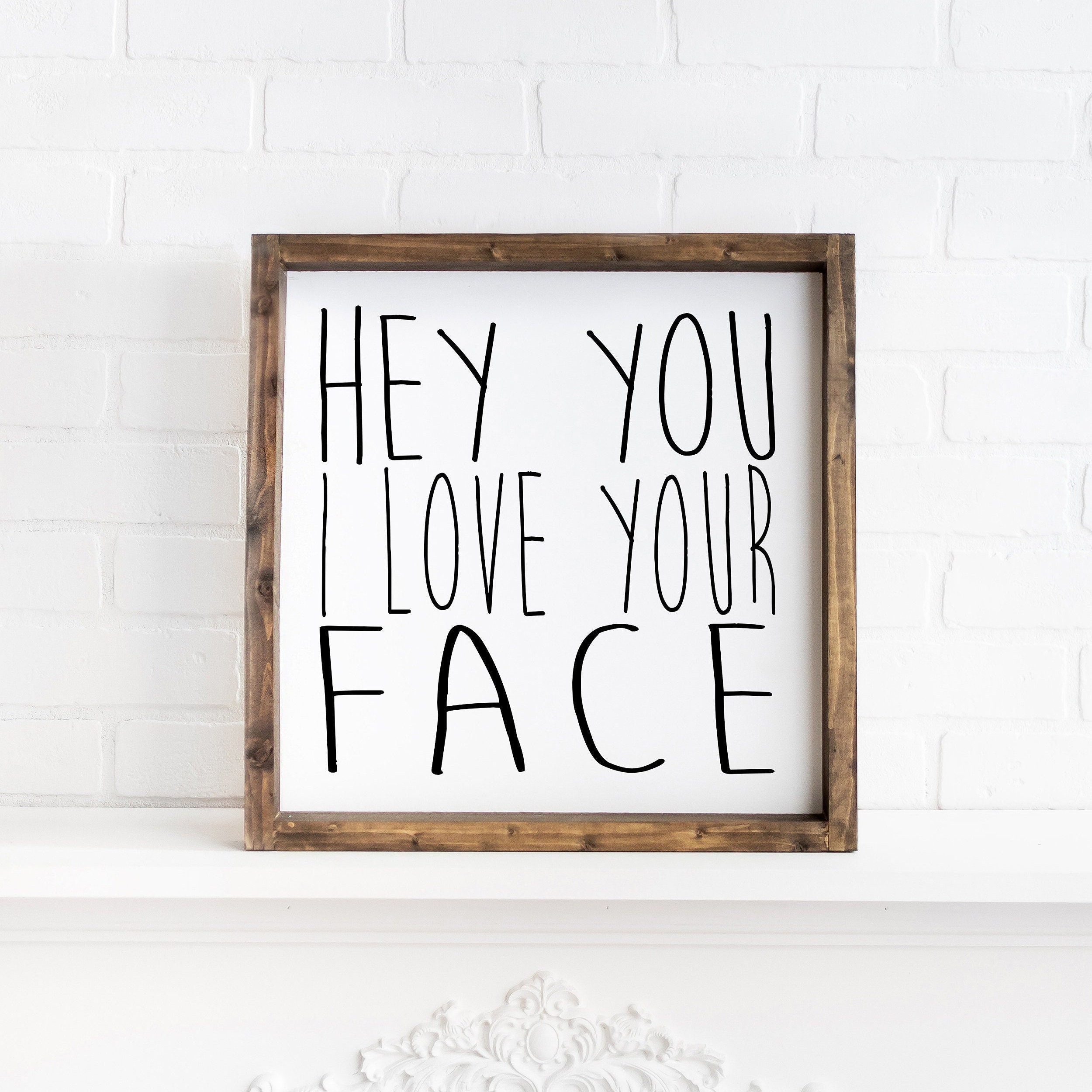 Hey You I Love Your Face Farmhouse Wood Sign Wall Decor - Etsy