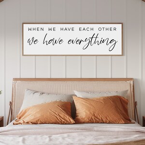 When We Have Each Other We Have Everything, Bedroom Sign, Above Bed ...