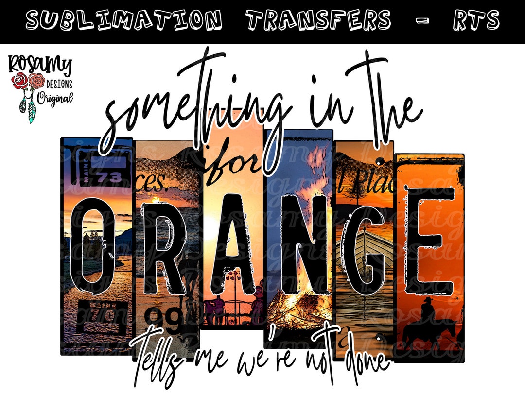 Something in the Orange , RTS Sublimation Transfer, Graphic Tee, T ...