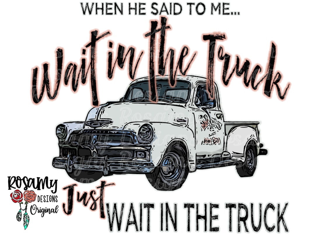 Wait in the Truck PNG, Truck, Sublimation PNG, Design Download ...