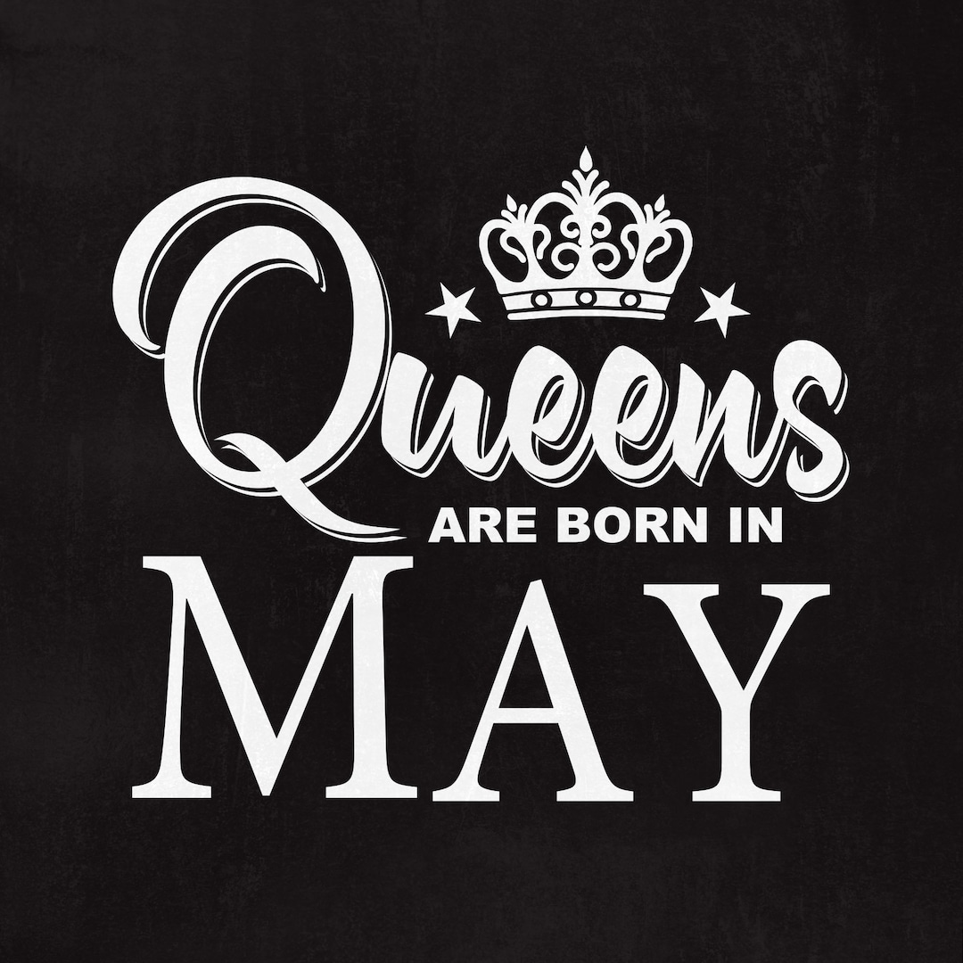 Queens Are Born in May, Queens Svg, May Svg, Birthday Svg, Birthday in ...