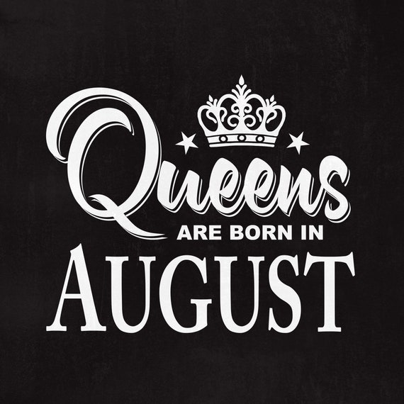 Queens Are Born in August Queens Svg August Svg Svg Files - Etsy Australia
