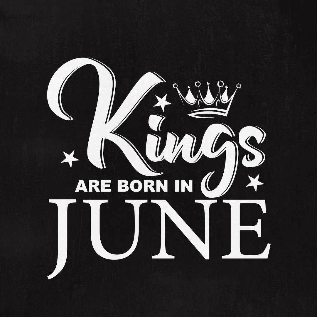 Kings Are Born in June, SVG File, King Svg, Birthday Cut File, June Svg ...
