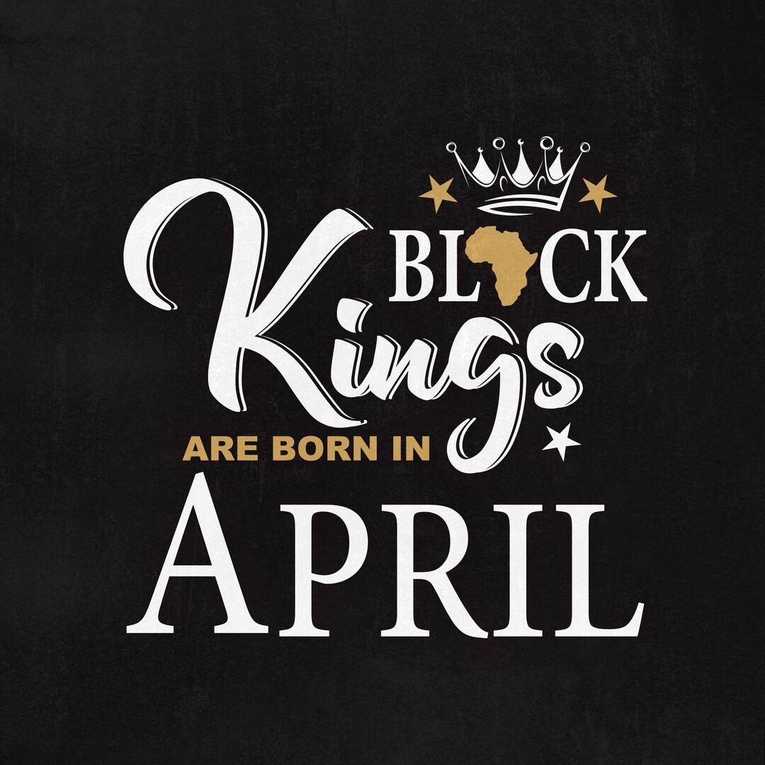 Black Kings Are Born in April, Black Kings Svg, Black Kings, April Svg ...