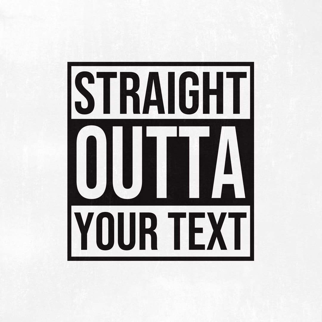 Straight Outta Svg, Straight Outta Custom Svg, Custom Saying, Straight ...