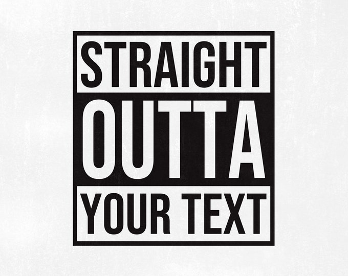 Straight Outta Svg, Straight Outta Custom Svg, Custom Saying, Straight ...