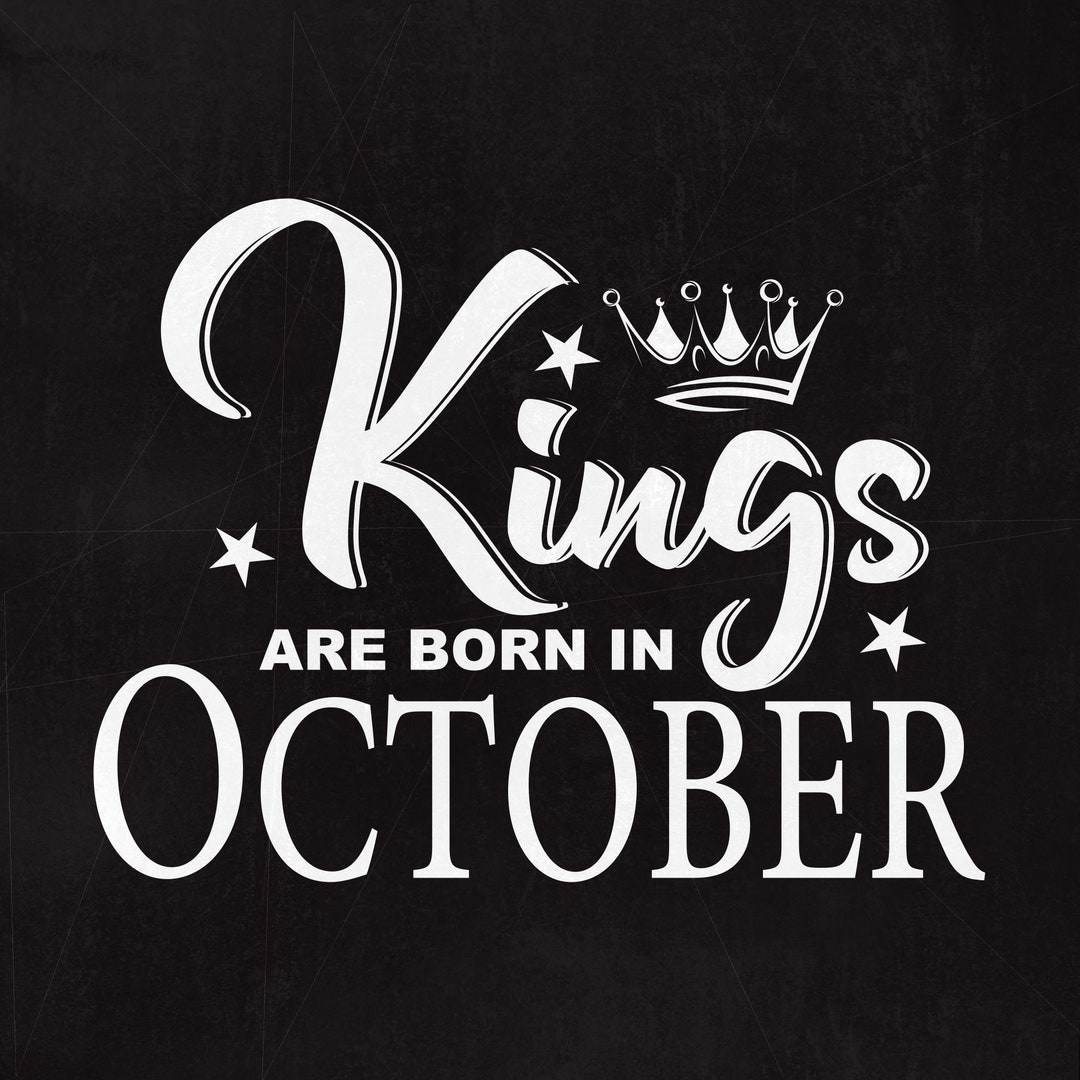 Kings Are Born in October, SVG File, King Svg, Birthday Cut File ...