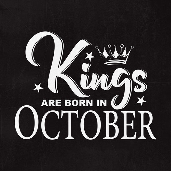 Kings Are Born in October SVG File King Svg Birthday Cut | Etsy