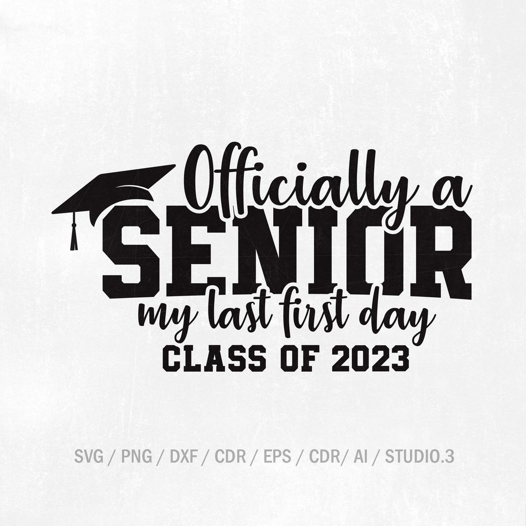 Officially A Senior Svg, My Last First Day 2023 Svg, Senior 2023 SVG ...