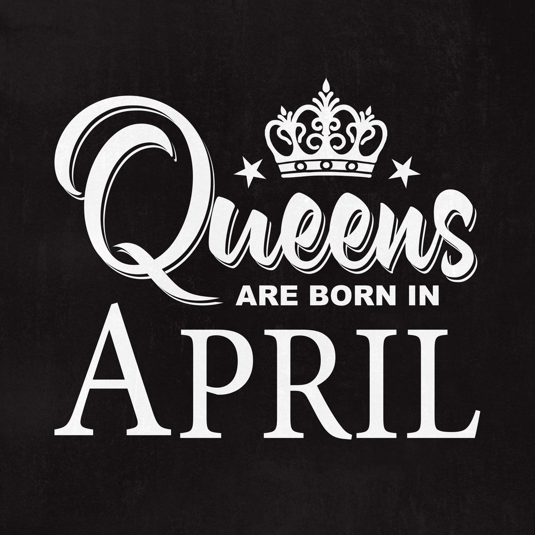 Queens Are Born in April, Queens Svg, April Svg, Birthday Svg, Svg ...