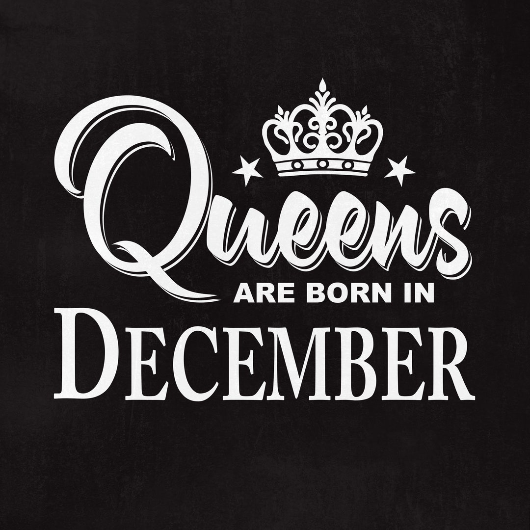 Queens Are Born in December, Queens Svg, December Svg, Svg Files, Cut ...