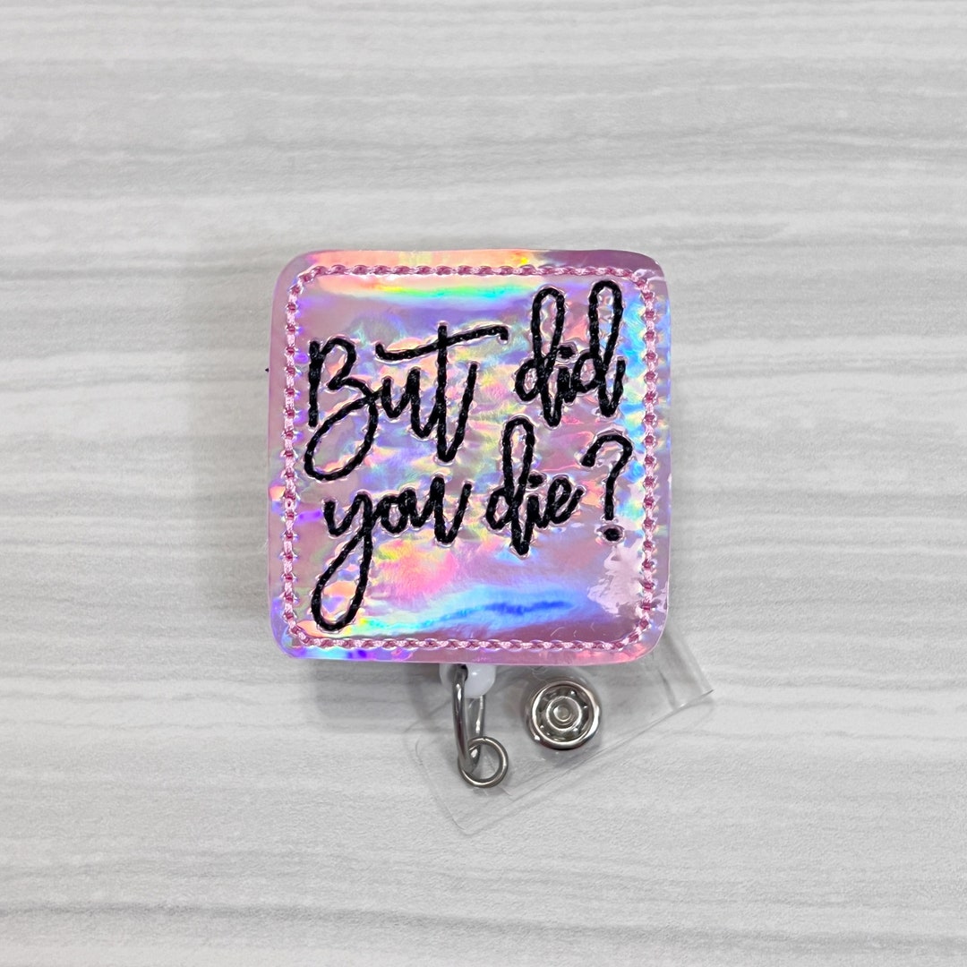 But Did You Die Badge Reel, Sarcasm Badge Reels, Nurse Retractable ...