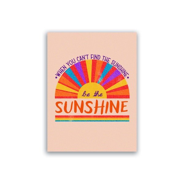 When You Cant Find The Sunshine Be The Sunshine Svg Etsy