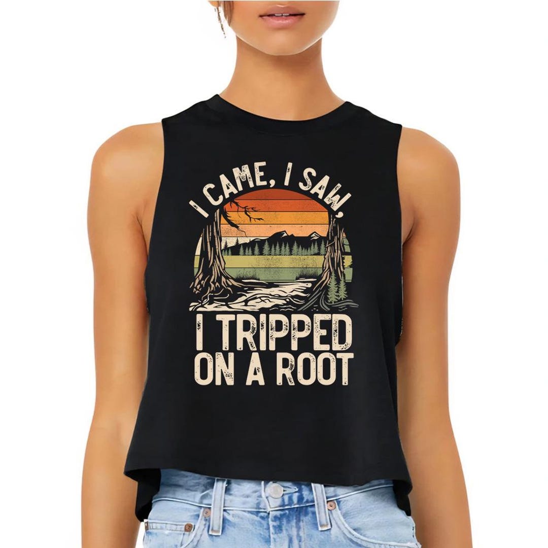 I Came I Saw I Tripped on a Root - Crop Racerback Tank, Camp Fire Tee ...