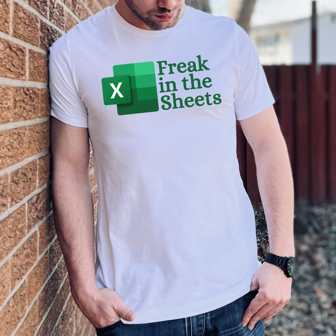 Freak in the Sheets Excel Tees, Spreadsheet Shirt, Funny Office Shirt ...