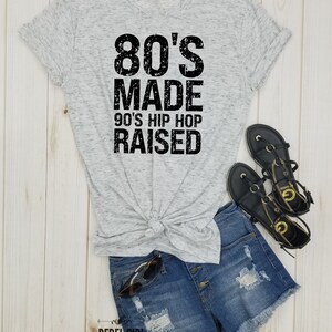 80's Made 90's Hip Hop Raised - 90's Hip Hop Shirt, 80s Retro Shirt, Hip Hop Music Lover Shirt ...