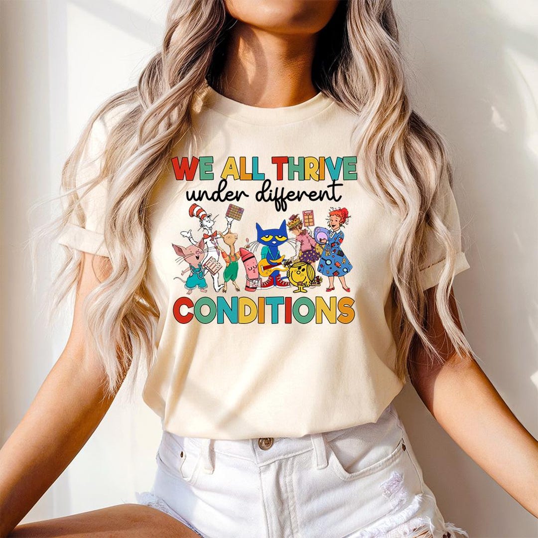 We All Thrive Under Different Conditions - Back to School Teacher Shirt ...