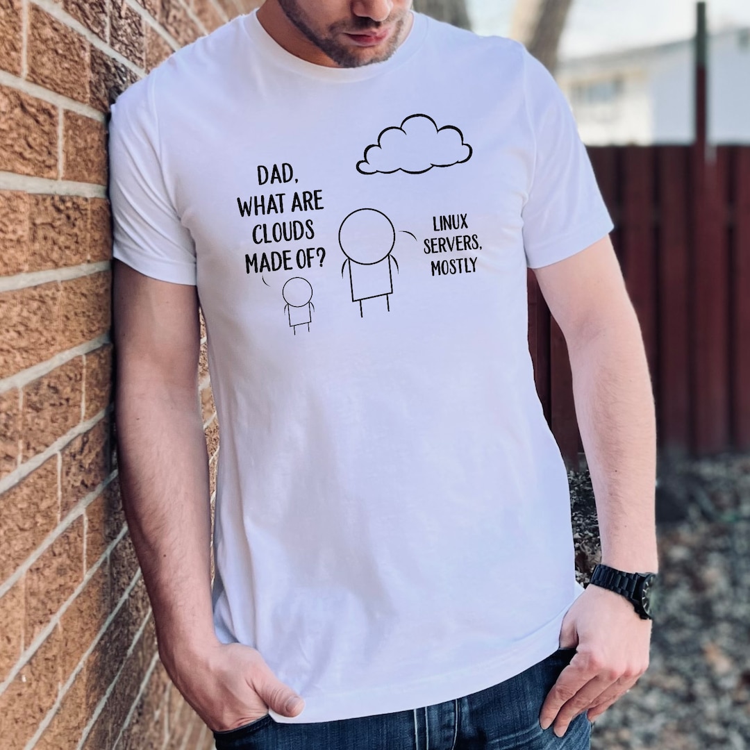 Dad What Are Clouds Made of BLK - Linux Server Lovers T-shirt, Funny Computer Engineer Tee ...